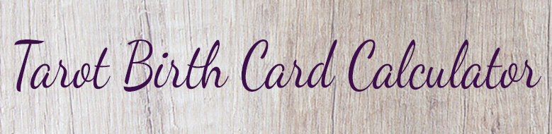 Tarot Birth Card Calculator and Birth Cards Meanings